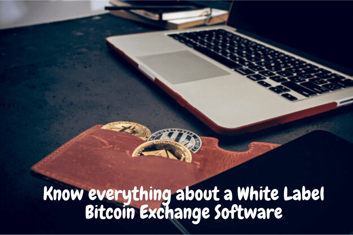Know Everything About A White Label Bitcoin Exchange Software ... Know Everything About A White Label Bitcoin Exchange Software ...
